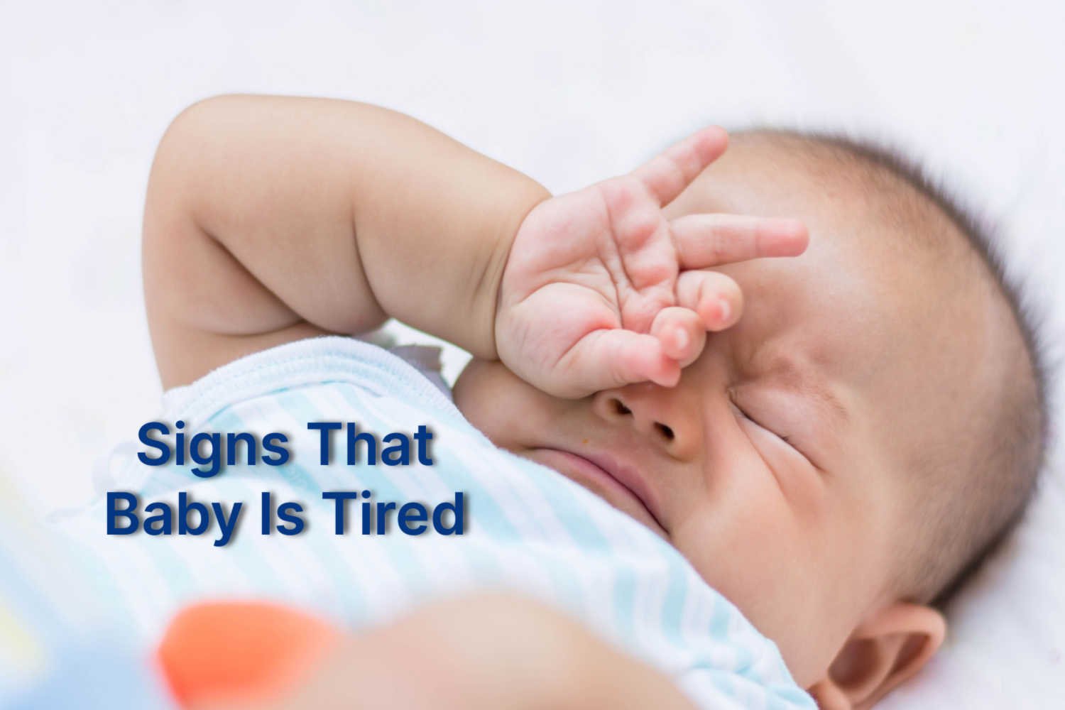 Signs And Cues That Your Baby Is Tired - Being The Parent