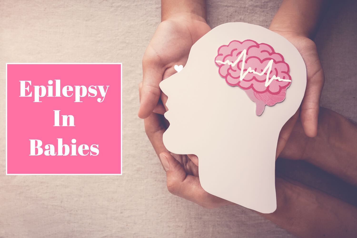 Epilepsy In Babies : Signs & Causes - Being The Parent