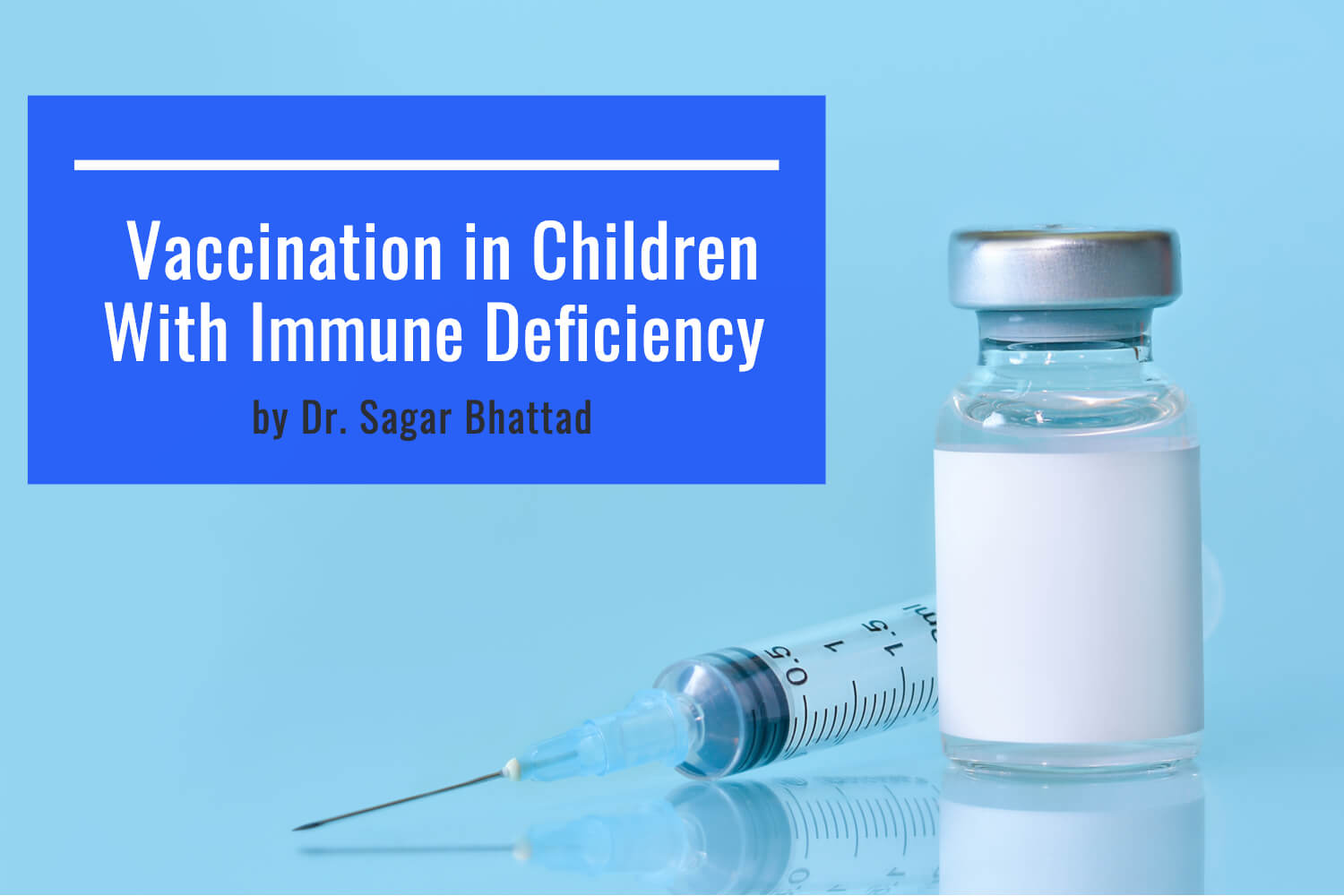 Vaccination in Children With Immune Deficiency - Being The Parent